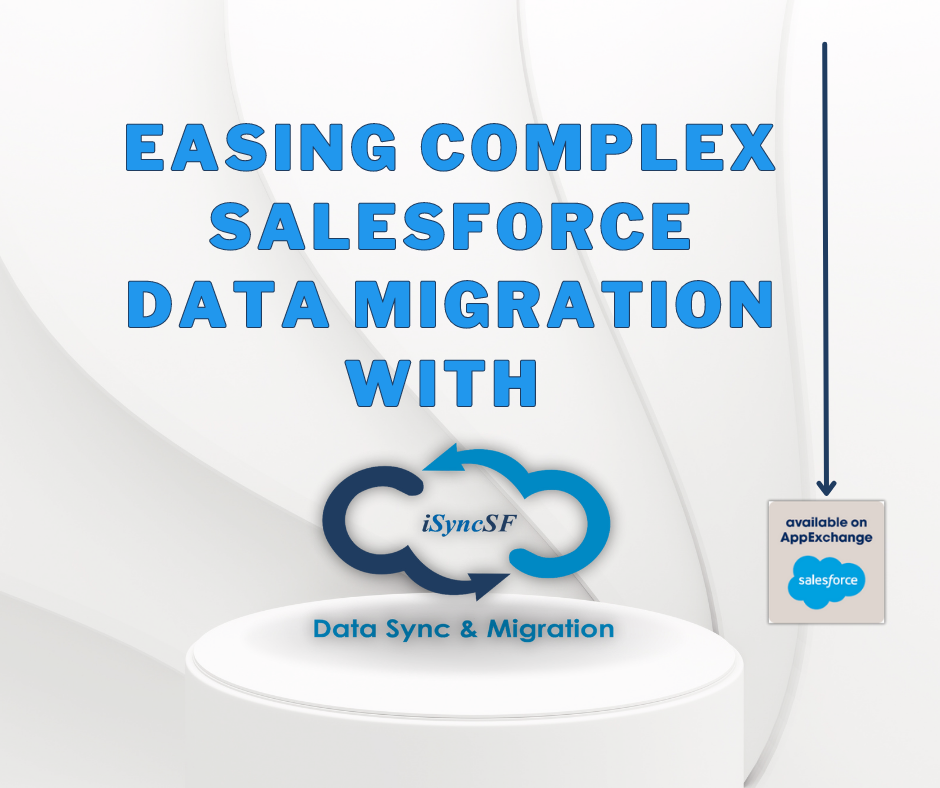 Simplifying Complex Salesforce Data Migration with iSyncSF | by Arjun | Sep, 2023 | Medium