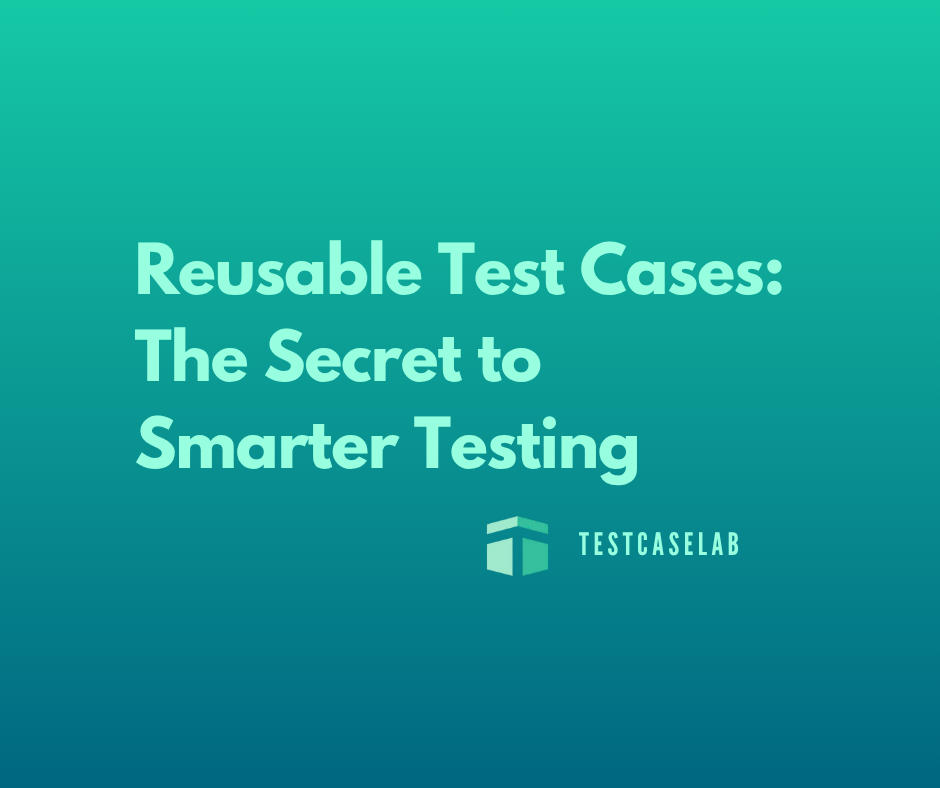 Reusable Test Cases: The Secret to Smarter Testing | by Olha Holota ...