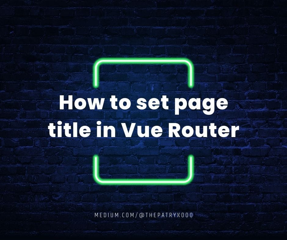 How to set custom Page Title on Vue | by ThePatrykOOO | Medium