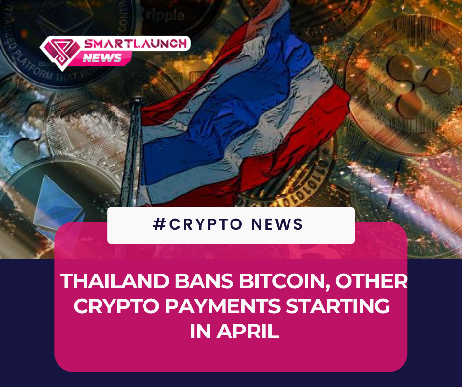 THAILAND BANS BITCOIN, OTHER CRYPTO PAYMENTS STARTING IN APRIL - SmartLaunch - Medium