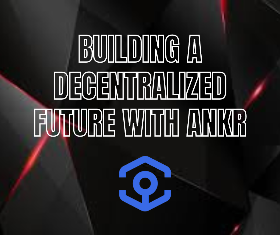 BUILDING A DECENTRALIZED FUTURE WITH ANKR | by NNANTA DANIEL | Medium