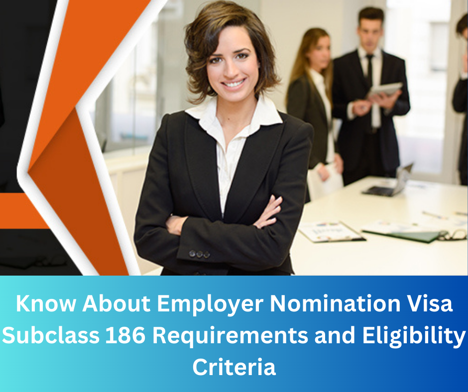 Know About Employer Nomination Visa Subclass 186 Requirements and ...