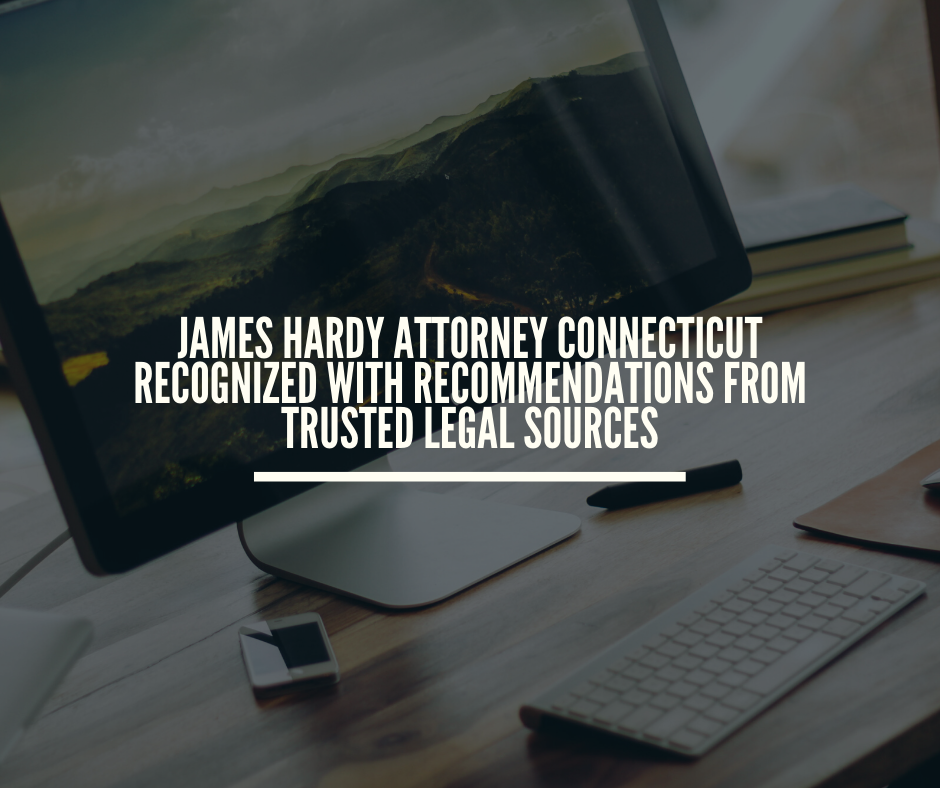 James Hardy Attorney Connecticut Recognized with Recommendations from ...