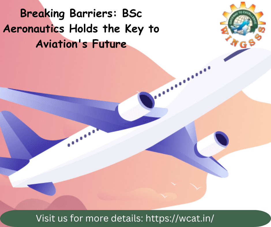 Breaking Barriers: BSc Aeronautics Holds the Key to Aviation’s Future ...