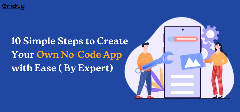 10 Simple Steps to Create Your Own No-Code App with Ease ( By Expert) | by Gridzy | Medium