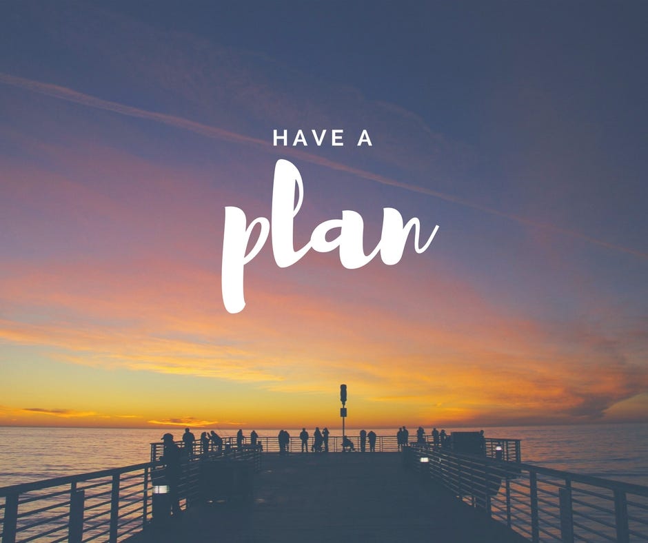 3 Words: Have A Plan. For the last 2.5 years the only thing I… | by ...