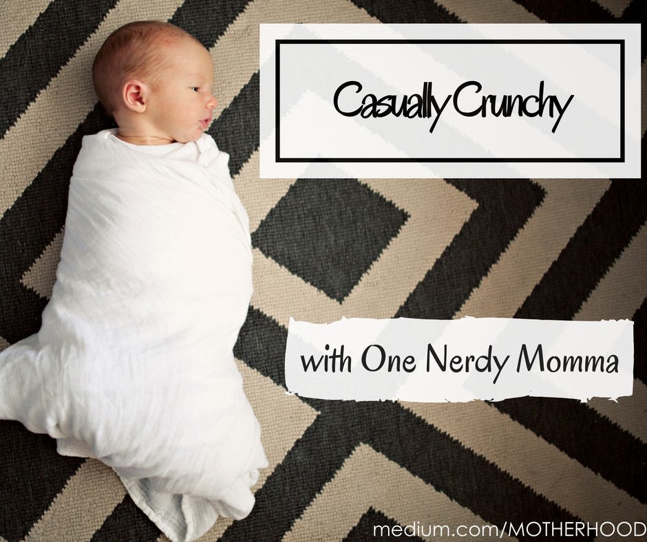 Casually Crunchy. Crunchy parenting is generally… | by One Nerdy Momma ...