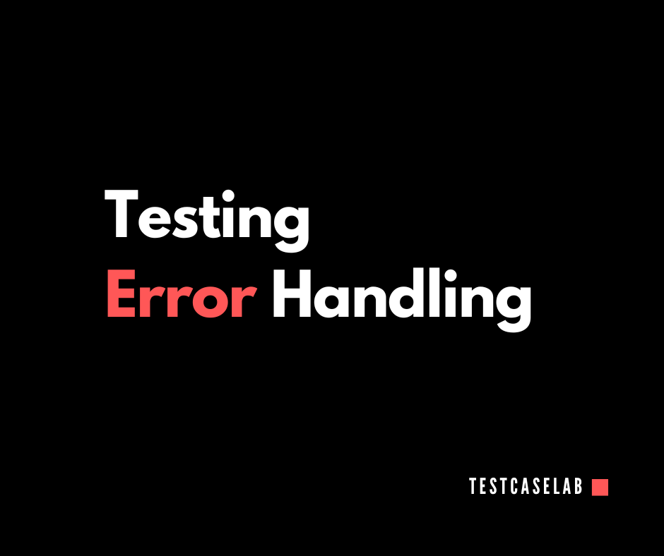 Testing Error Handling. Validate How the App Responds to… | by Olha ...
