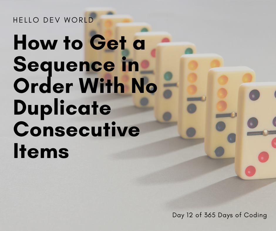 How to Get a Sequence in Order With No Duplicate Consecutive Items | by HelloDevWorldBlog ...