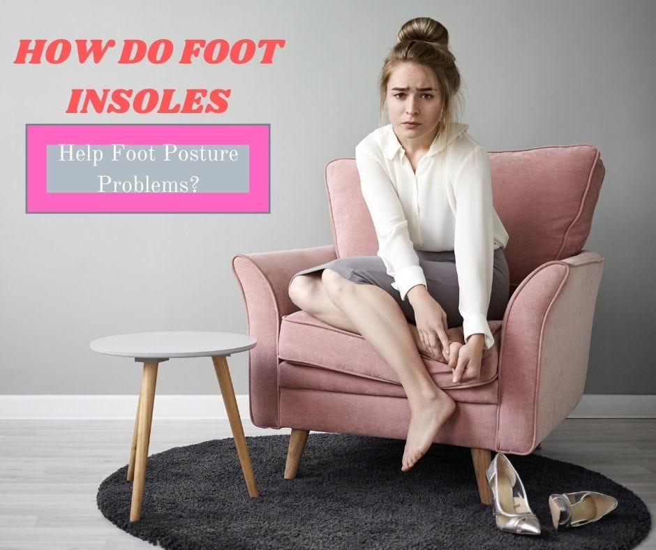 How Do Foot Insoles Help Foot Posture Problems? | by Drchetanoswal | Medium