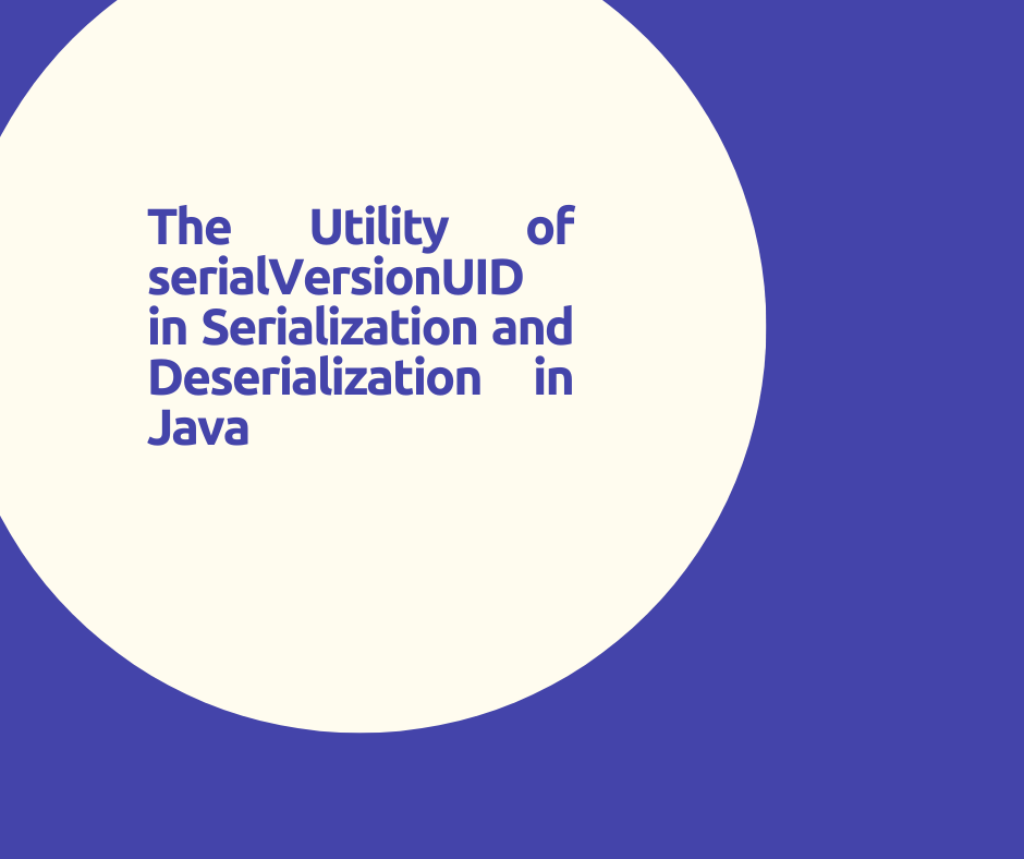 The Utility of serialVersionUID in Serialization and Deserialization in Java | by Mohammed ...
