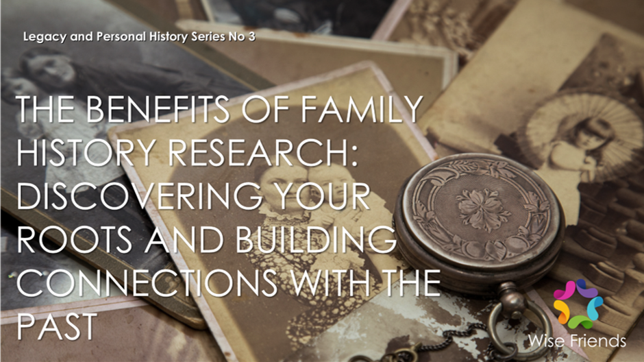 THE BENEFITS OF FAMILY HISTORY RESEARCH: DISCOVERING YOUR ROOTS AND ...