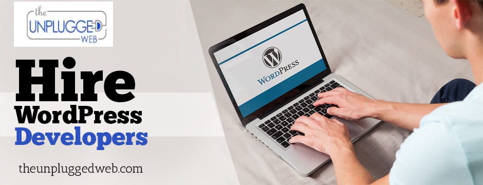 Points You Must Know About Hiring Dedicated WordPress Developers | by Theunpluggedweb | Medium