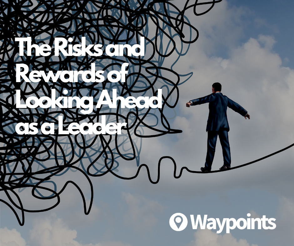 The Risks and Rewards of Looking Ahead as a Leader | by KC Cupp | Medium