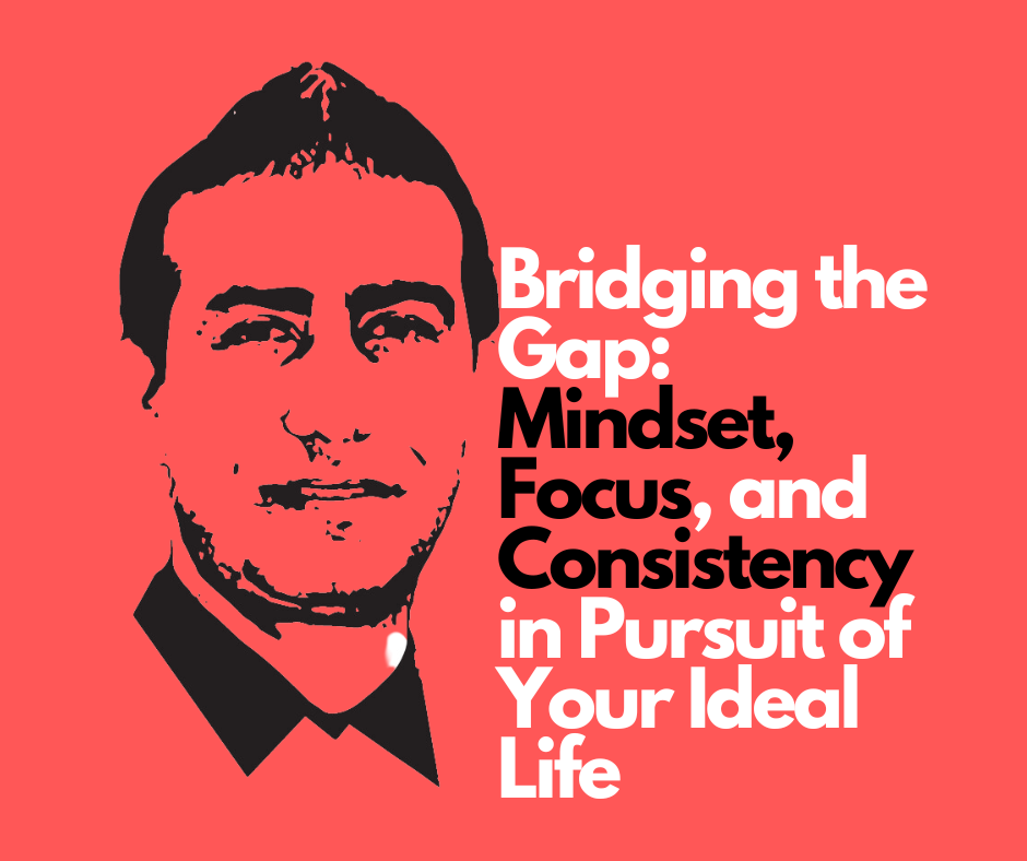 Bridging the Gap Mindset Focus and Consistency in Pursuit of Your Ideal ...