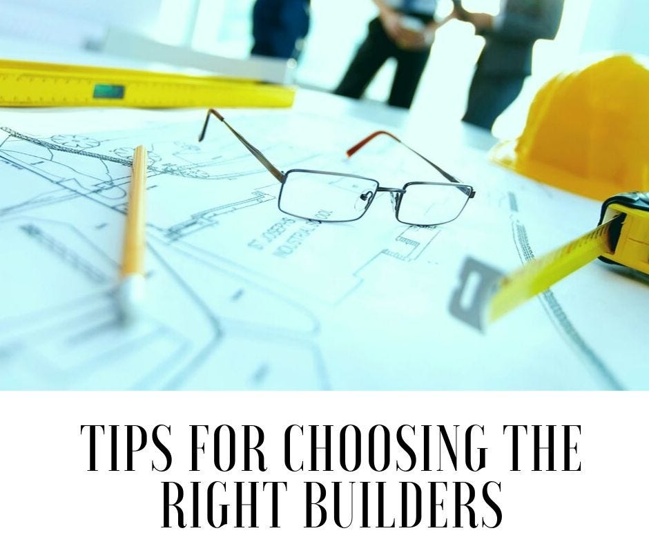 Tips for choosing the right Builders | by Varihima | Medium
