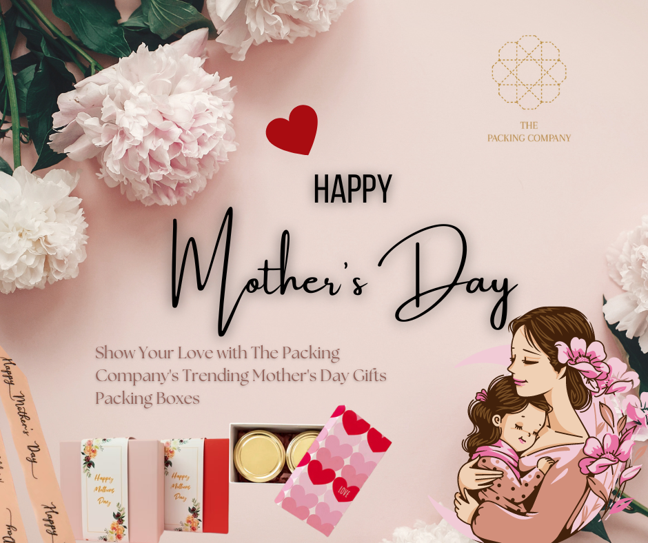 Show Your Love with The Packing Company’s Trending Mother’s Day Gifts ...