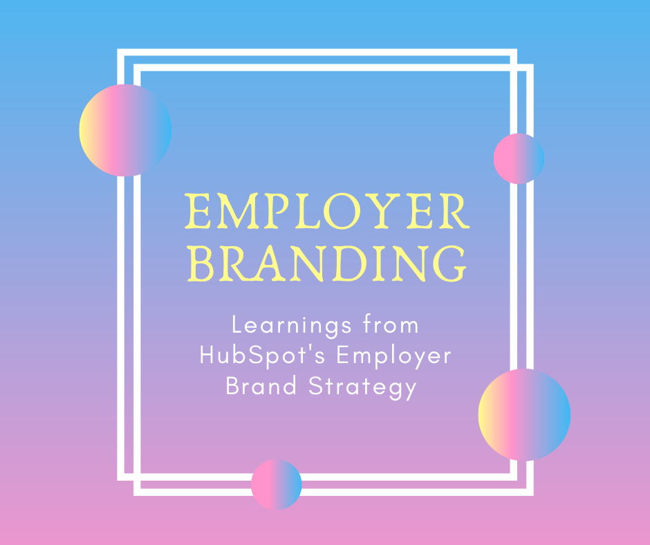 5 lessons on employer branding from HubSpot | by Priyanka Mahulkar | Medium