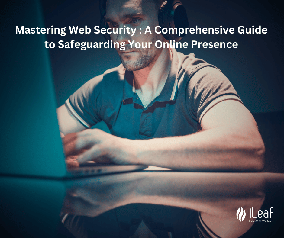 Mastering Web Security A Comprehensive Guide To Safeguarding Your Online Presence By Ileaf