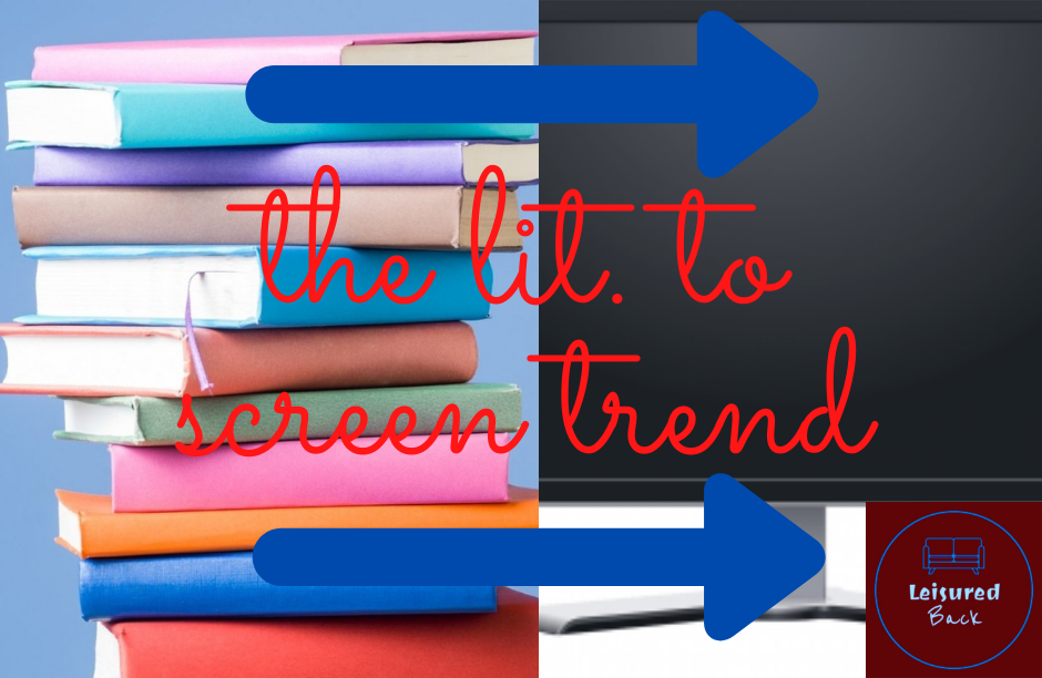 The Lit. to Screen Trend | Leisured Back | Medium