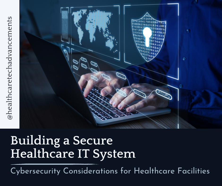 Building a Secure Healthcare IT System-Cybersecurity Considerations for ...
