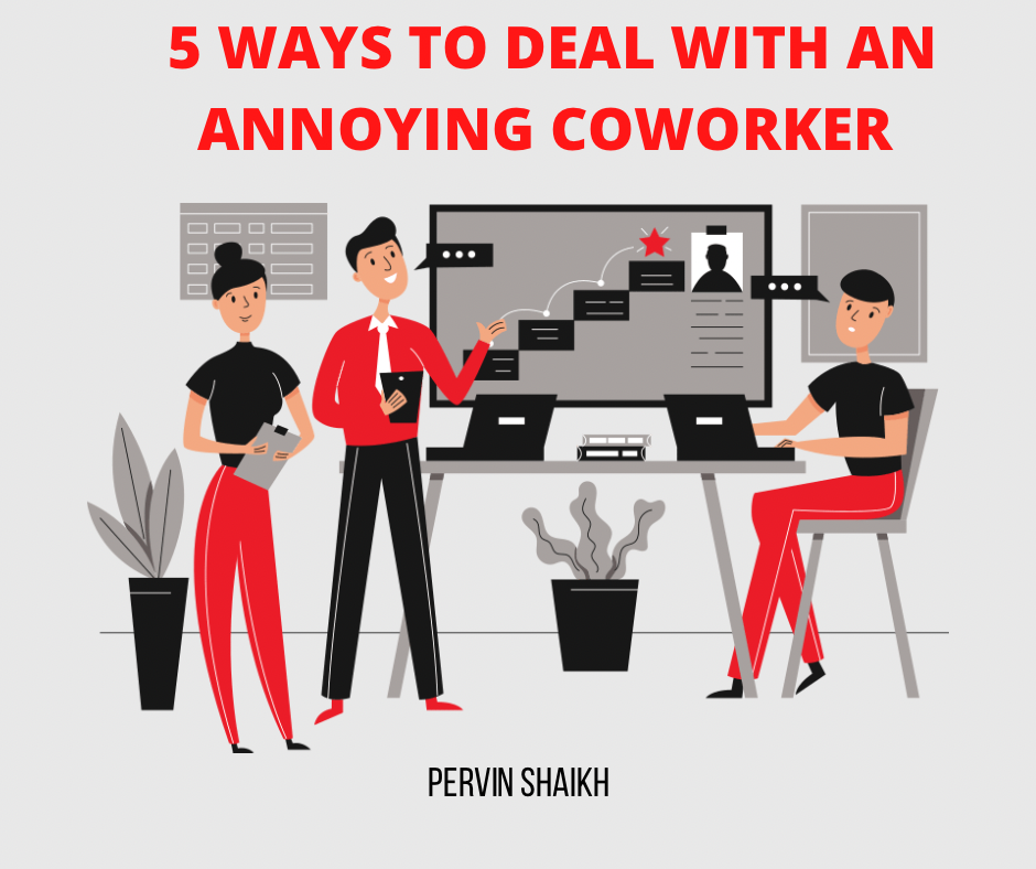 5 Ways To Deal With An Annoying Coworker By Pervin Shaikh Jul 2024