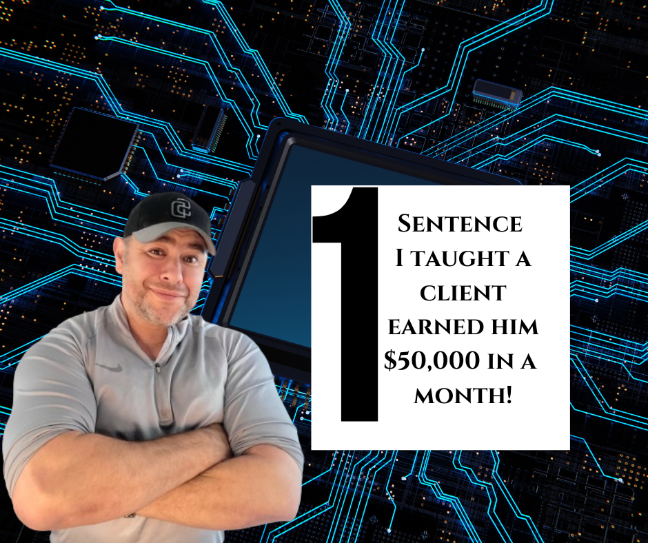 I taught a client one sentence and it earned him $50,000 in a month ...