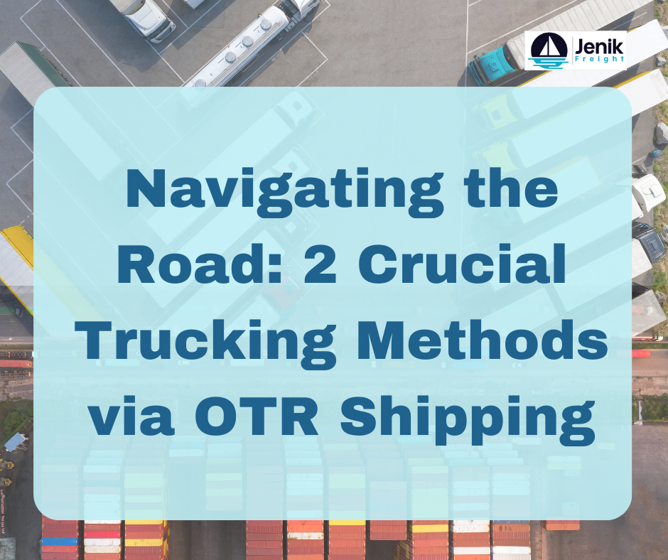 Navigating the Road: 2 Crucial Trucking Methods via OTR Shipping | by ...