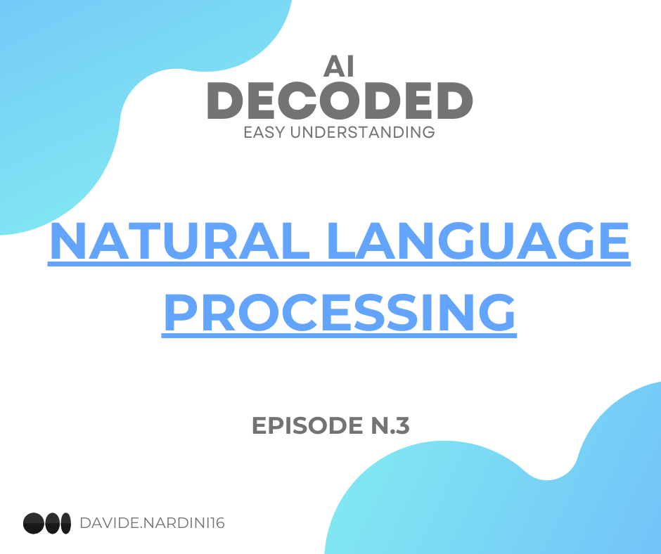 AI Decoded — Easy Understanding: #3 NATURAL LANGUAGE PROCESSING | Long. Sweet. Valuable.