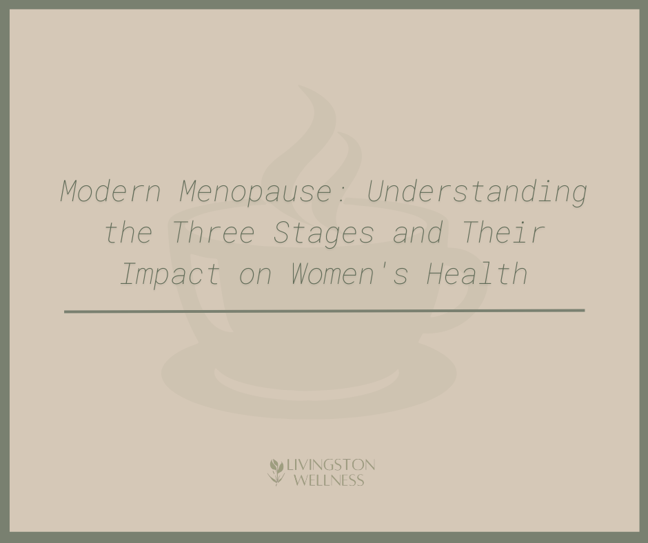 Modern Menopause: Understanding the Three Stages and Their Impact on ...