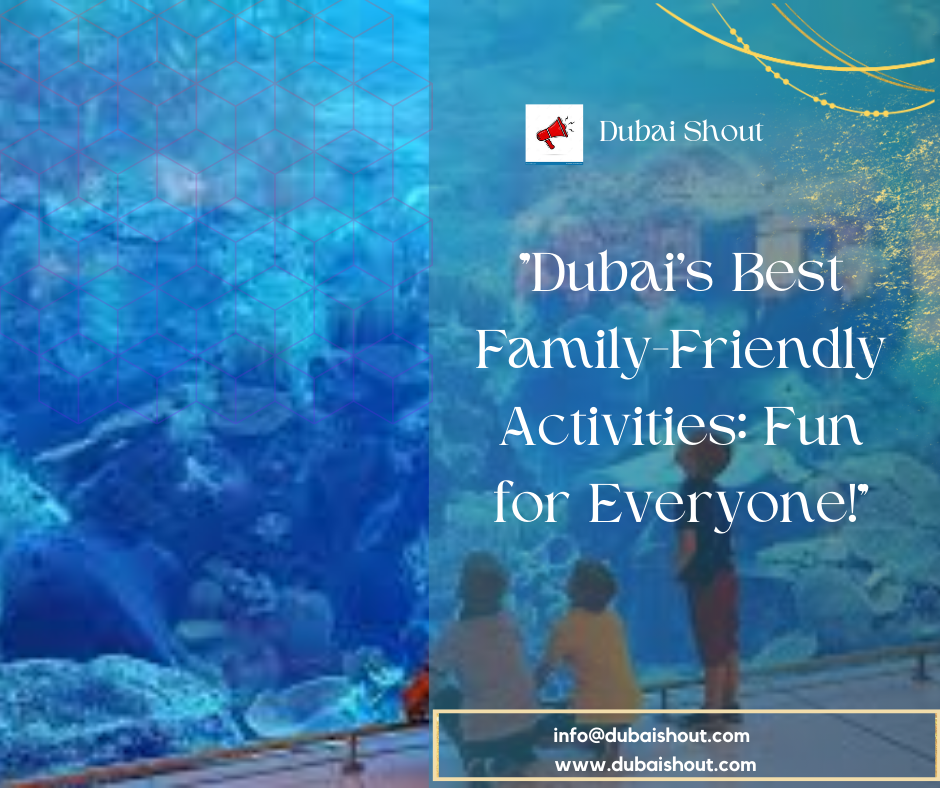Dubai’s Best Family-Friendly Activities: Fun for Everyone! | by ...