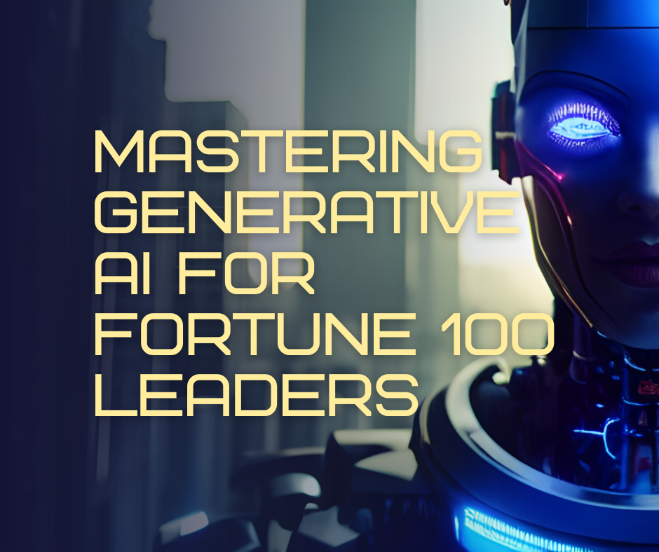 Mastering Generative AI for Fortune 100 Leaders | by Tatyana Kanzaveli ...