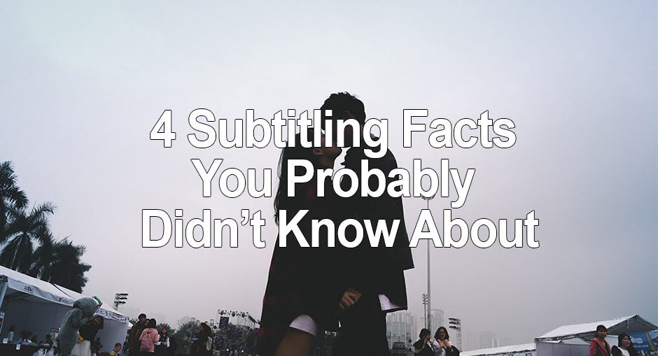 4 Subtitling Facts You Probably Didn’t Know About | by James Andrew ...