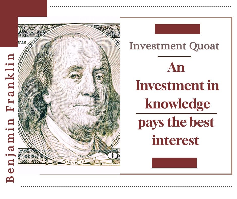 An Investment in knowledge pays the best interest — Benjamin Franklin ...