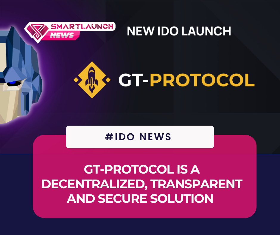 GT-PROTOCOL IS A DECENTRALIZED, TRANSPARENT AND SECURE SOLUTION - SmartLaunch - Medium