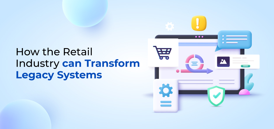 How the Retail Industry can Transform Legacy Systems? - Omnepresent ...