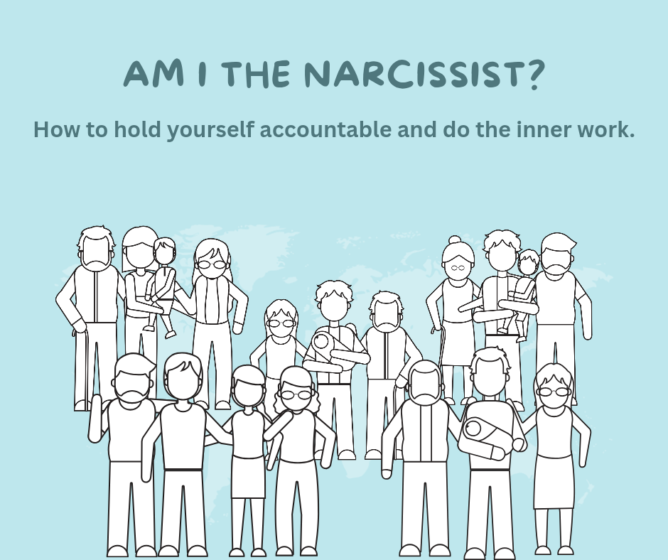 Am I the Narcissist?. How to Hold Yourself Accountable and Do… | by The ...