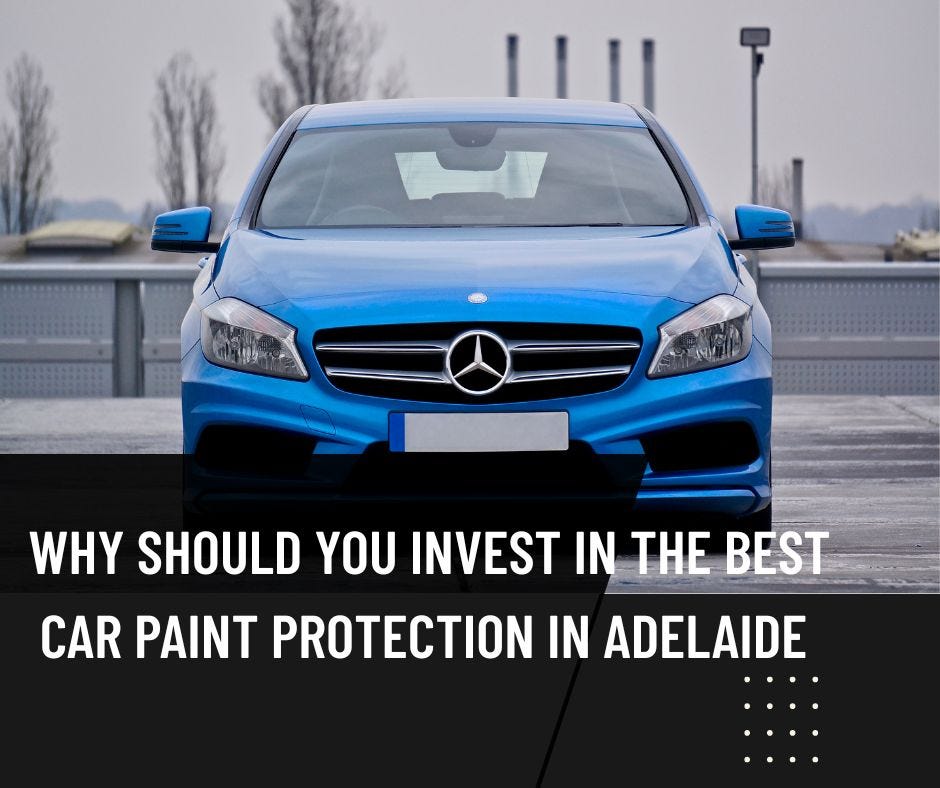 Why Should You Invest In The Best Car Paint Protection in Adelaide | by ...
