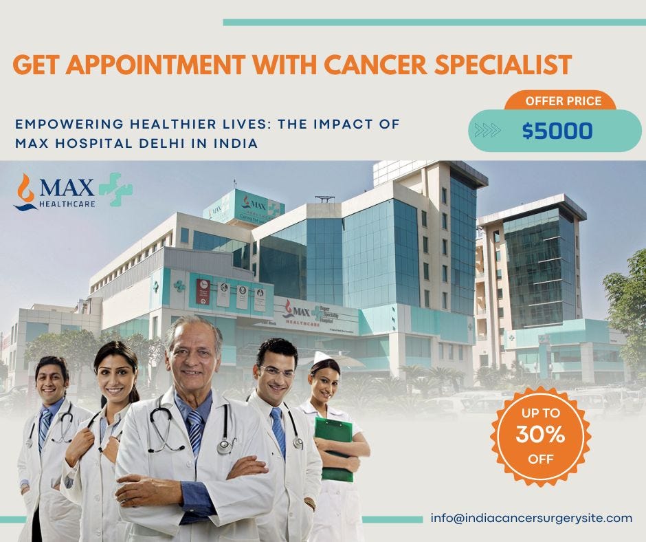 Empowering Healthier Lives: The Impact of Max Hospital Delhi in India ...