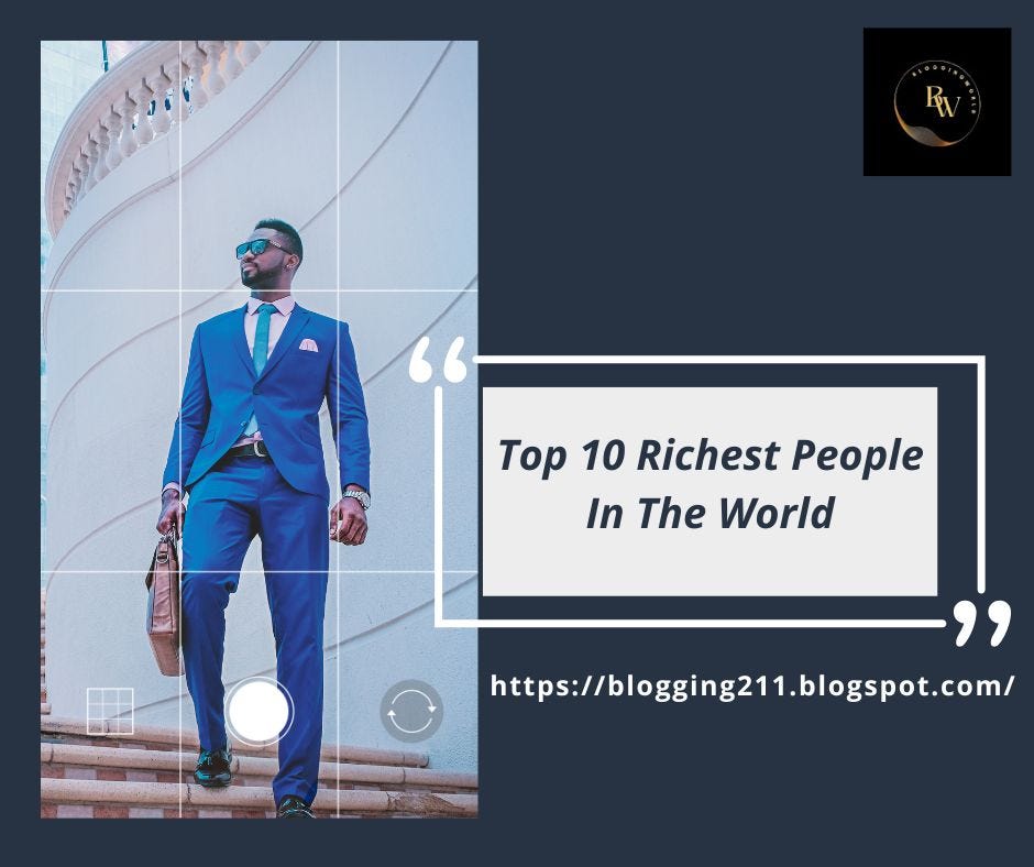Top 10 Richest People In The World | by Blogging World | Medium