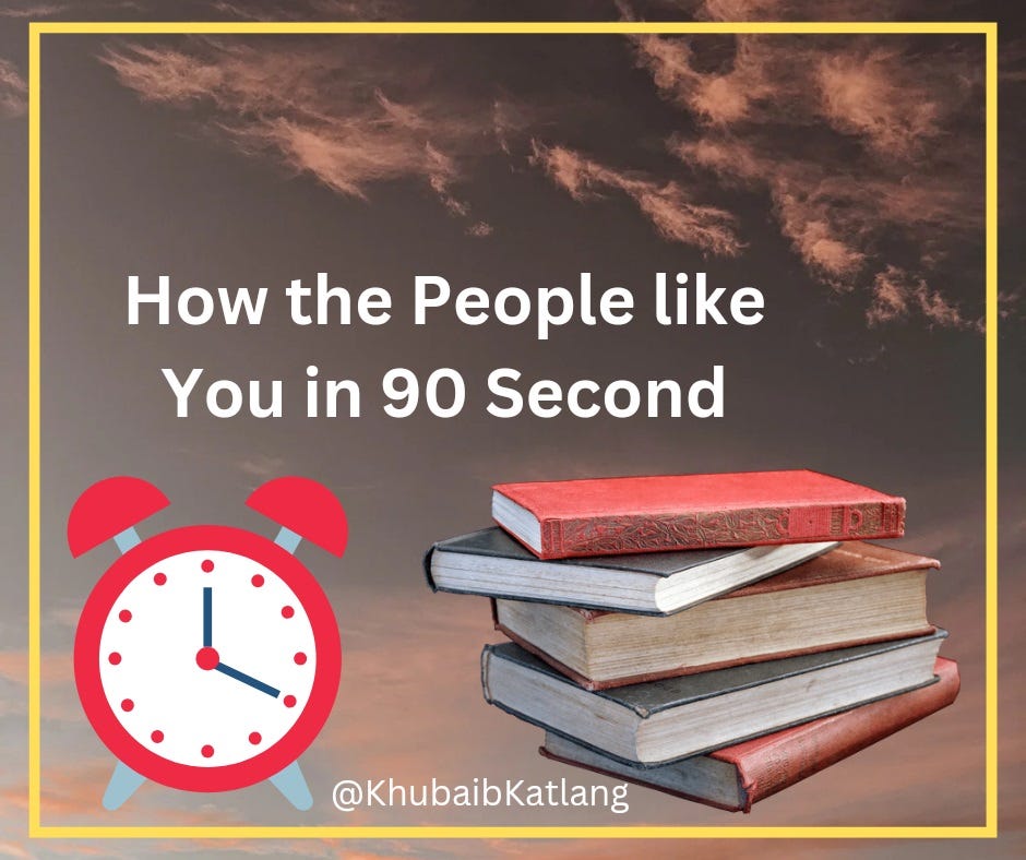 How to make People like you in 90 Seconds - Khubaib Katlang - Medium