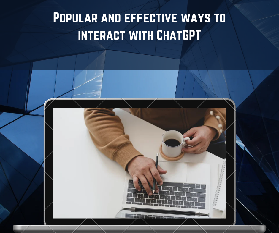 Popular and effective ways to interact with ChatGPT | by Pooja Manghani ...
