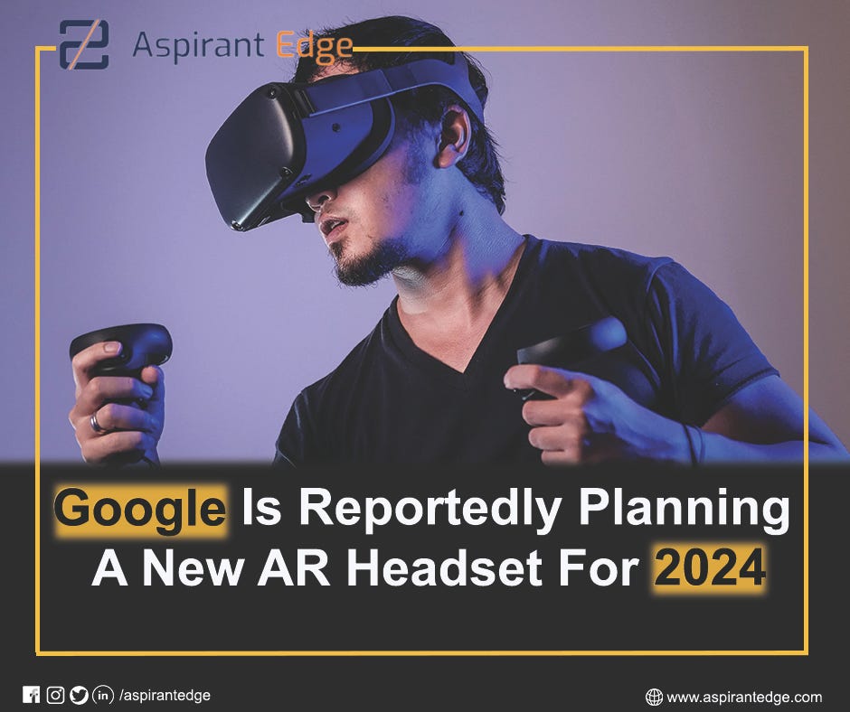 Google Is Reportedly Planning A New AR Headset For 2024… | by ...