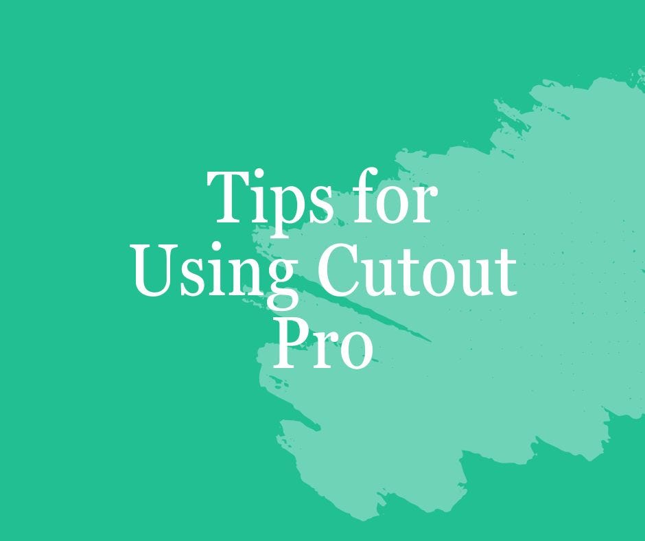 Tips for Using Cutout Pro. Here are some useful tips for getting… | by ...