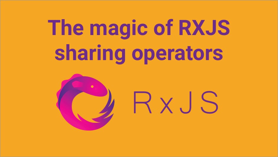The magic of RXJS sharing operators and their differences | by Garen Stepanyan | ITNEXT