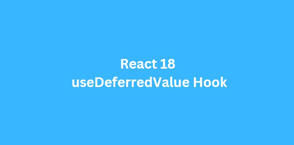 React 18 useDeferredValue Hook. | Stackademic