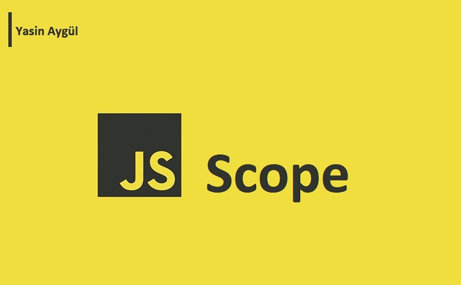 JavaScript Scope (Kapsam). © Yasin Aygül JS Scope | by Yasin Aygül | Medium