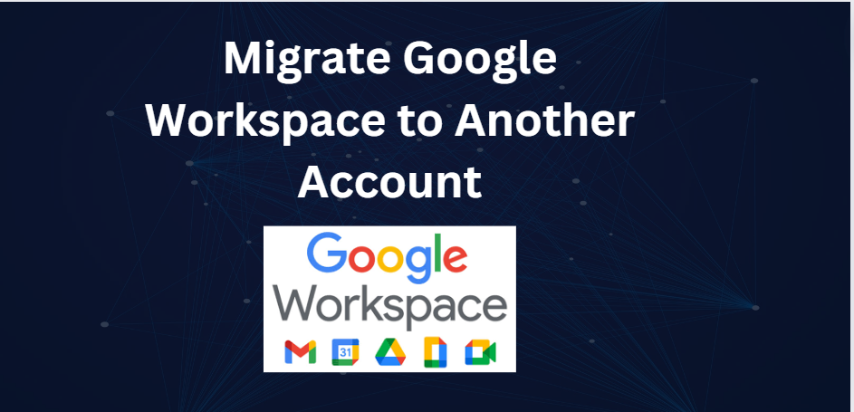 Effortlessly Migrate Google Workspace to Another Account: Step-by-Step Guide | Medium