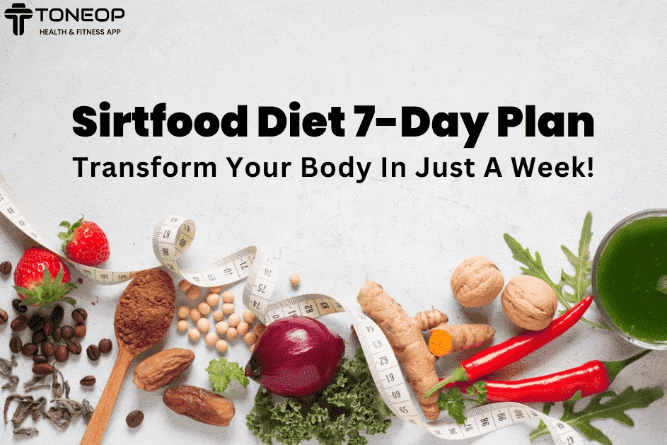 7 days to a transformed body with the Sirtfood Diet Plan! - ToneOp ...