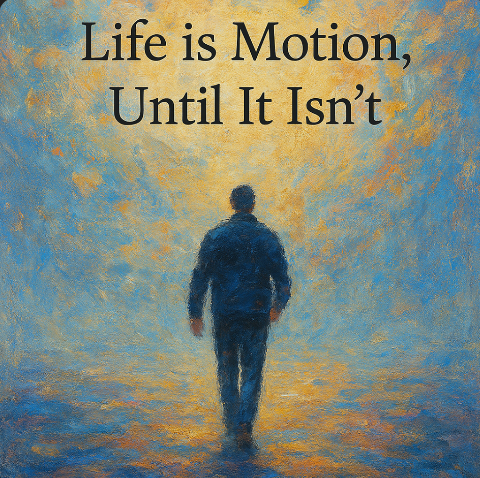 Life is Motion, Until It Isn’t. I was meditating the other day — not ...